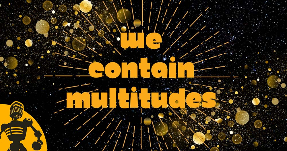 Hello! - We Contain Multitudes #0 - The Incomparable